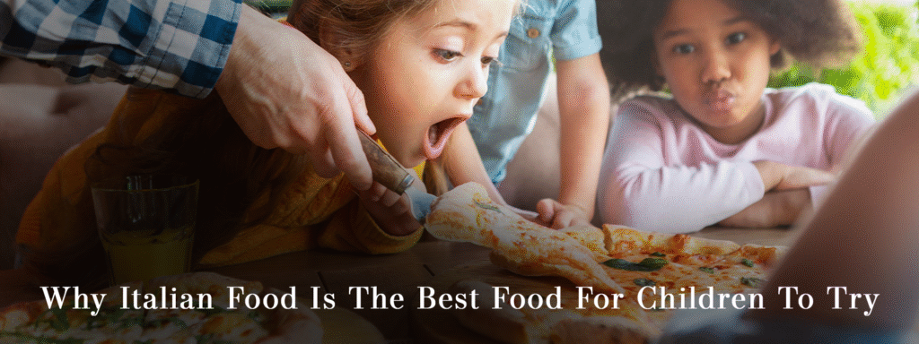 Why Italian Food Is The Best Food For Children To Try - tinello.com.au